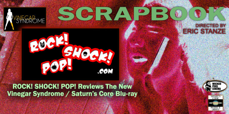Rock! Shock! Pop! Reviews SCRAPBOOK’s Blu-ray Debut – Wicked Pixel Cinema